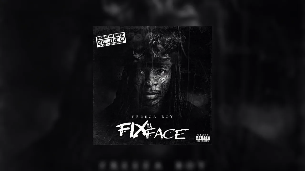 Freeza Boy - Fix Ya Face Mixtape Hosted by DJ Whutitdew, Chopstars
