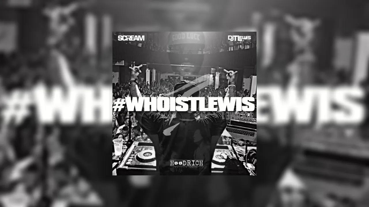 #WHOISTLEWIS Mixtape Hosted by DJ T.Lewis, DJ Scream