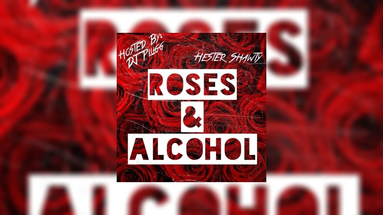 Hester Shawty - Roses & Alcohol Mixtape Hosted by DJ Plugg