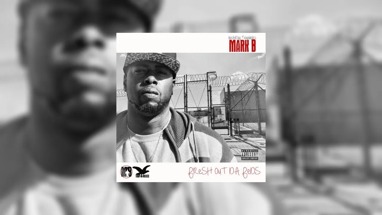 Mark B - Fresh Out Da FEDs Mixtape Hosted by Trap-A-Holics
