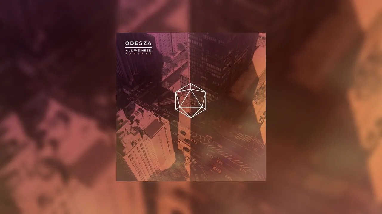 ODESZA - All We Need (Remixes) Mixtape