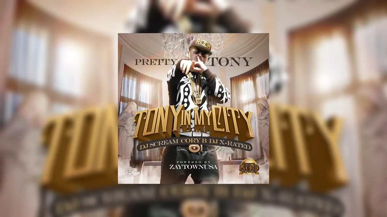 Pretty Tony - Tony In My City Mixtape Hosted by DJ Scream, Cory B, DJ X ...