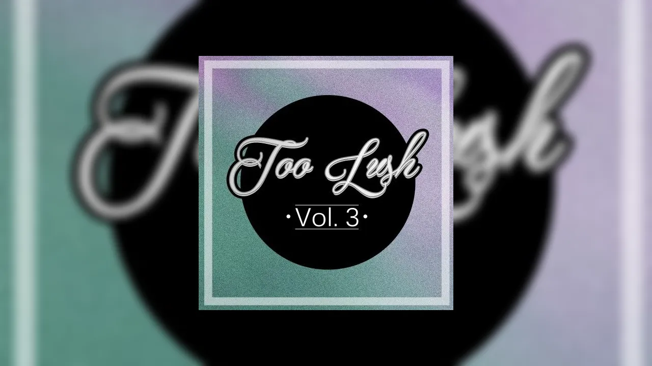 Too Lush Vol. 3 Mixtape Hosted by Too Lush