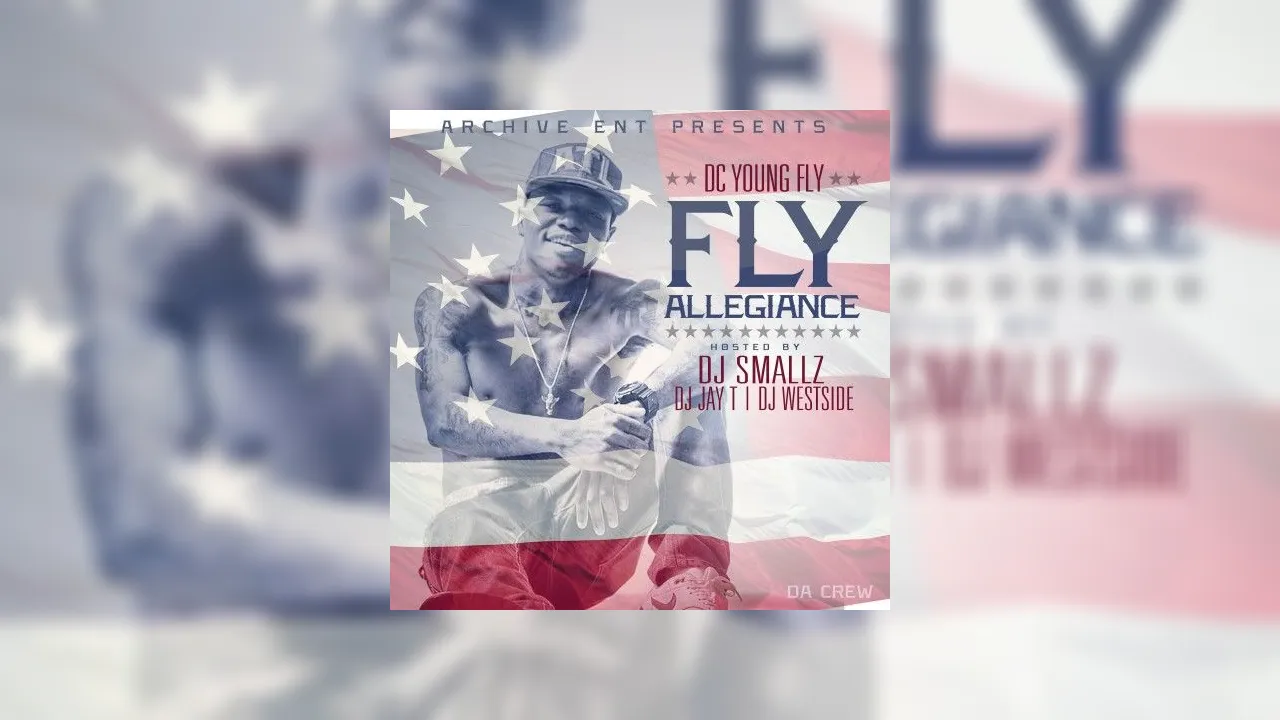 DC Young Fly - Fly Allegiance Mixtape Hosted by DJ Westside, DJ Jay T ...