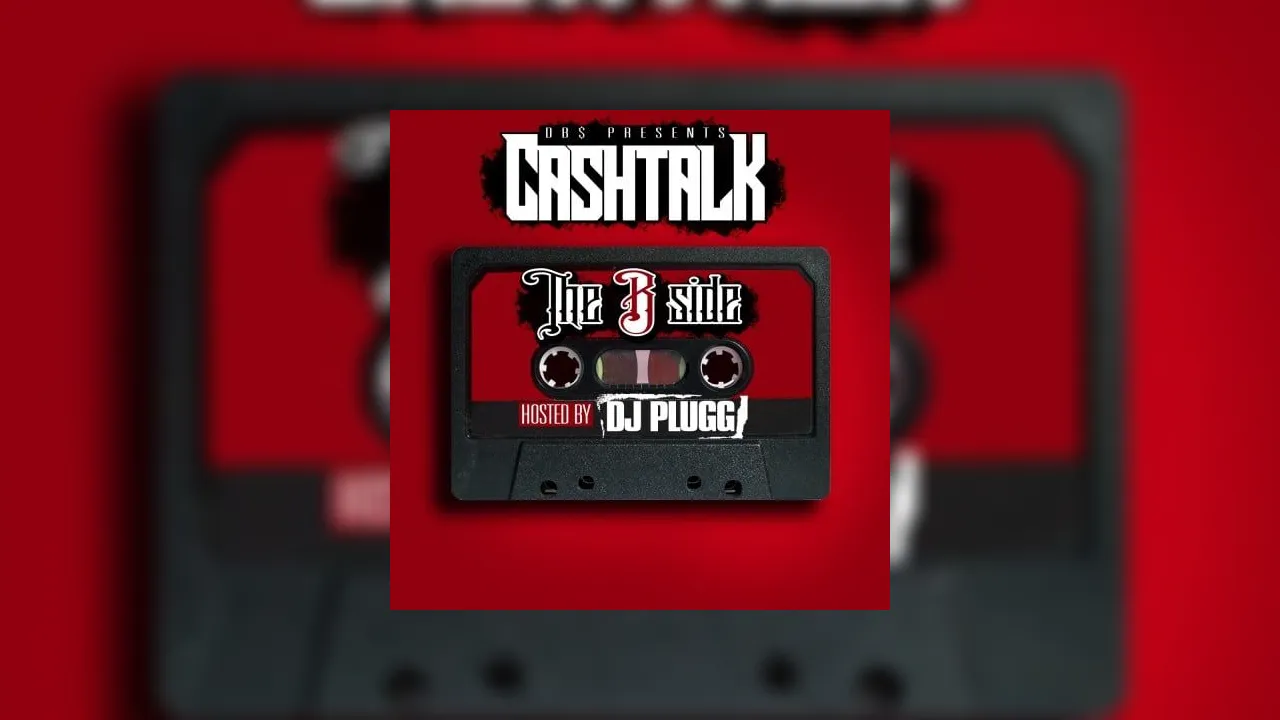 Cashtalk - The B Side Mixtape Hosted by DJ Plugg