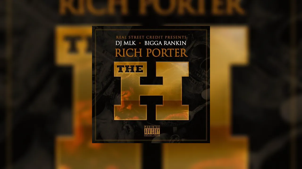 Rich Porter - The H Mixtape Hosted by DJ MLK, Bigga Rankin