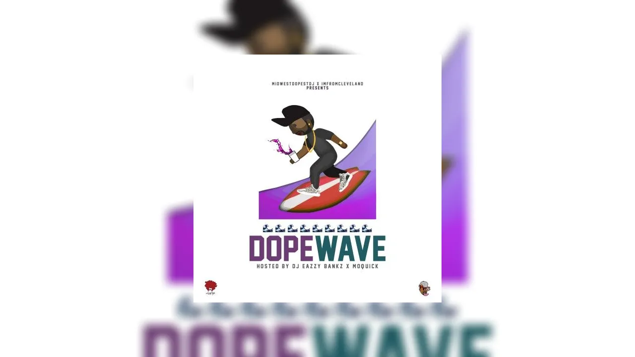Dope Wave Mixtape Hosted by DJ Eazzy Bankz