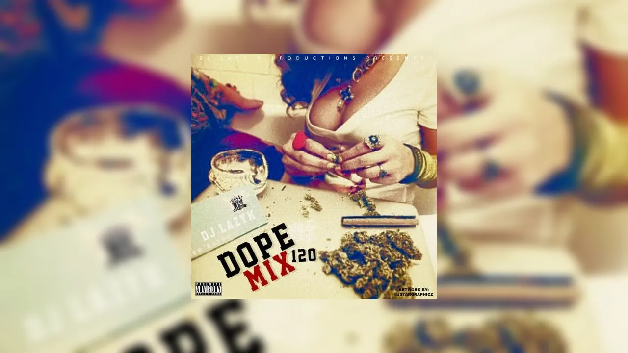Dope Mix 120 Mixtape Hosted by DJ Lazy K