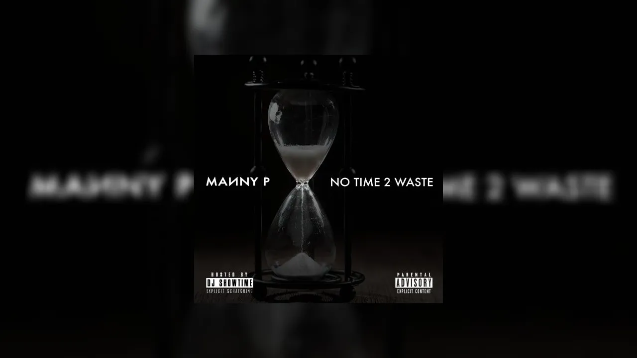 Manny P - No Time To Waste Mixtape Hosted by Dj Showtime