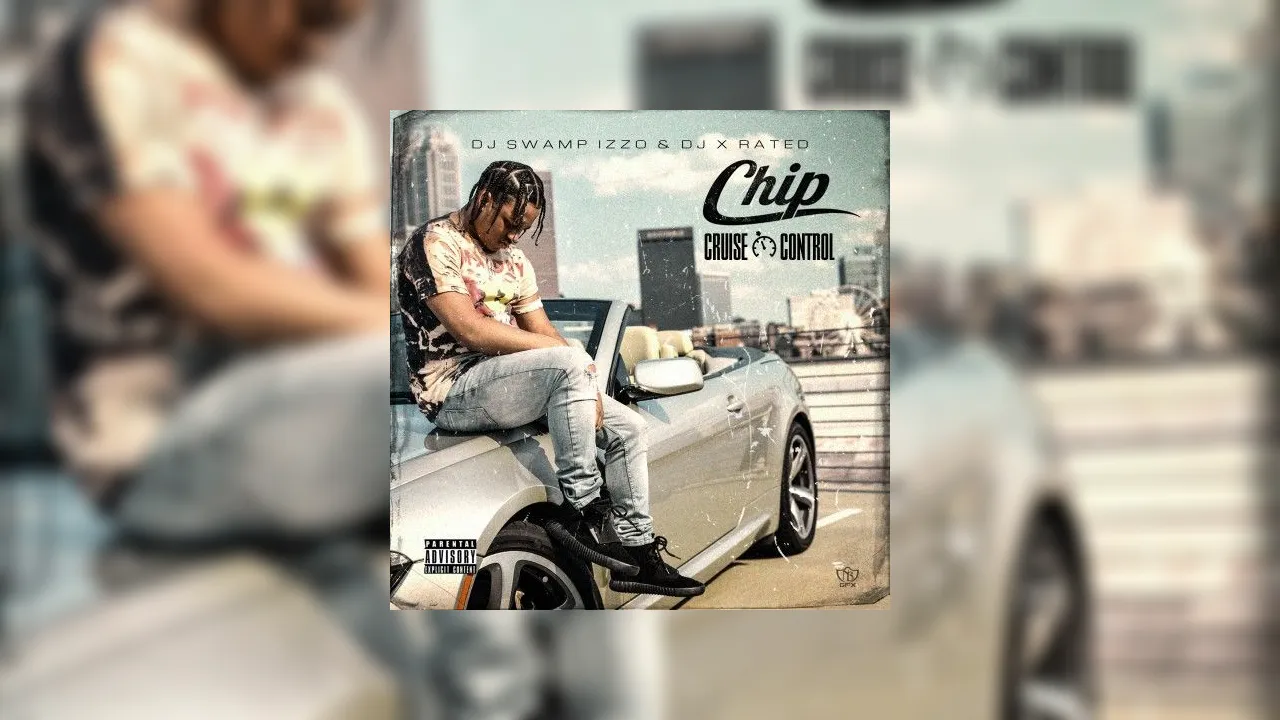Chip - Cruise Control Mixtape Hosted by DJ Swamp Izzo, DJ X-Rated