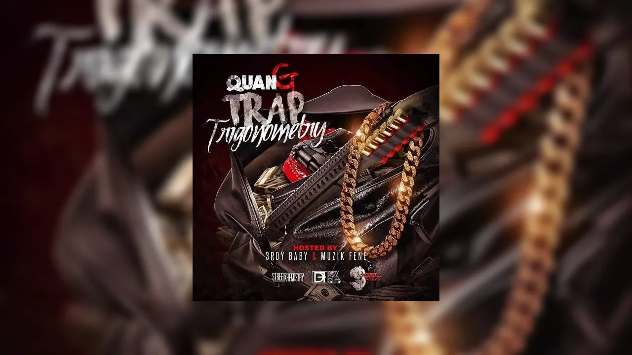 Quan G - Trap Trigonometry Mixtape Hosted by 3rdy Baby, Muzik Fene