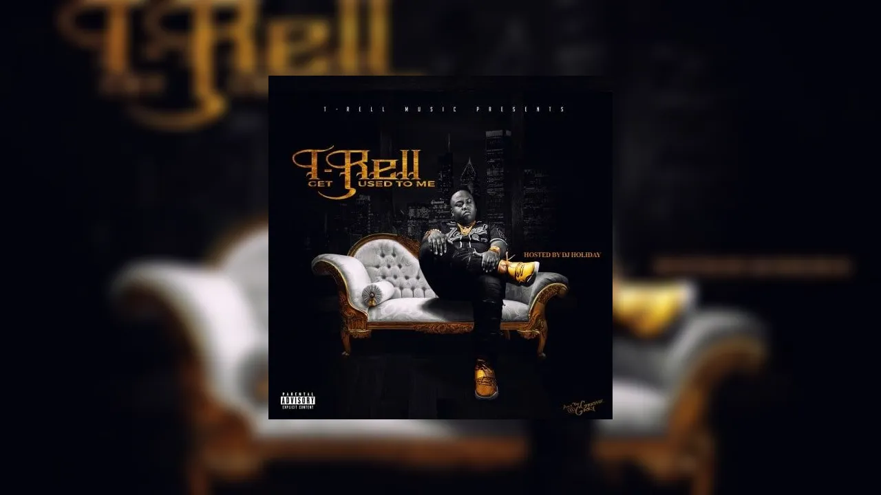 T-Rell - Get Used To Me Mixtape Hosted by DJ Holiday