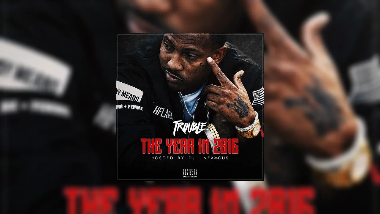 Trouble - The Year In 2016 Mixtape Hosted by DJ Infamous