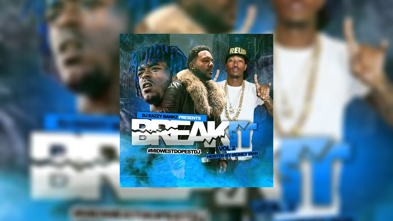 Break It 2 (Hosted By Money Man) Mixtape Hosted by DJ Eazzy Bankz