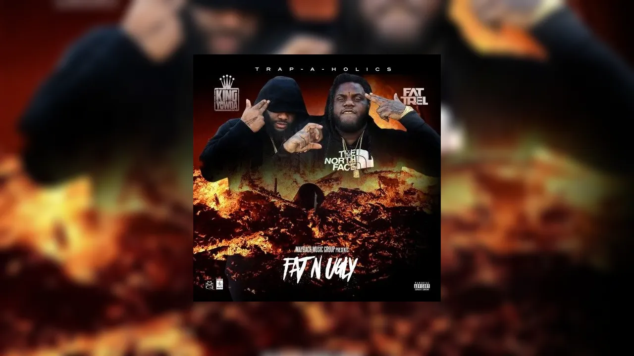 Yowda & Fat Trel - Fat & Ugly Mixtape Hosted by Trap-A-Holics