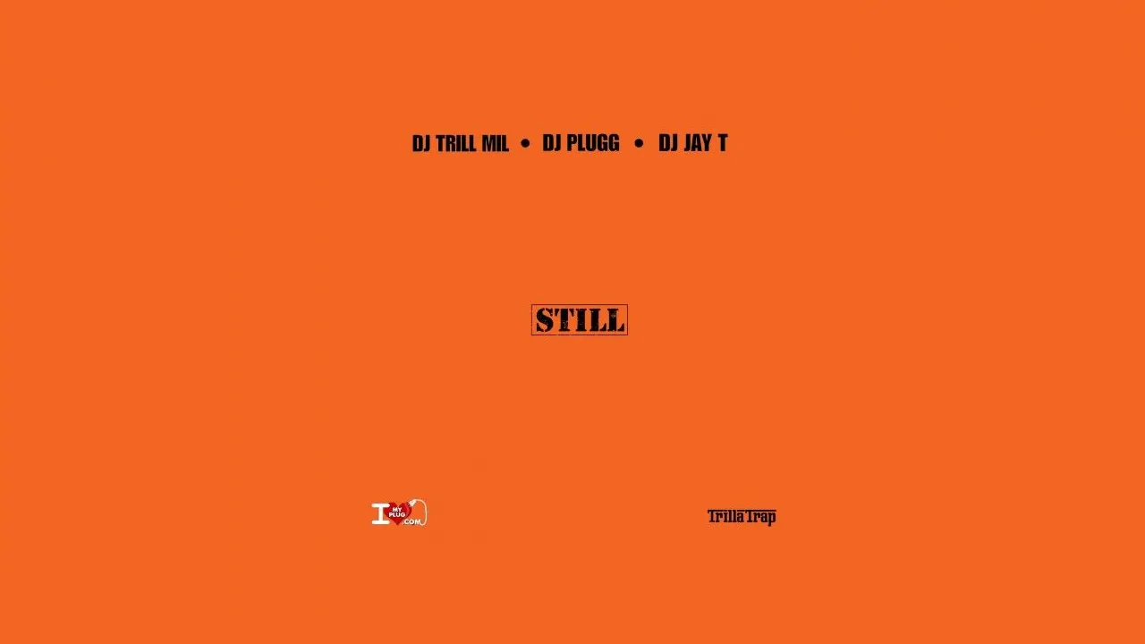 Still Mixtape Hosted by DJ Trill Mil, DJ Jay T, DJ Plugg