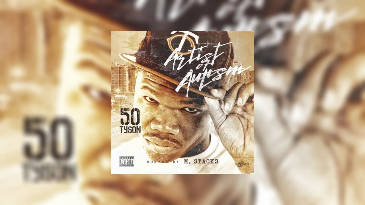 50 Tyson - Artist Of Autism Mixtape Hosted by M. Stacks