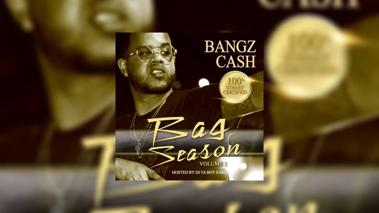 Bangz Cash - Bag Season Mixtape Hosted by DJ Ya Boy Earl