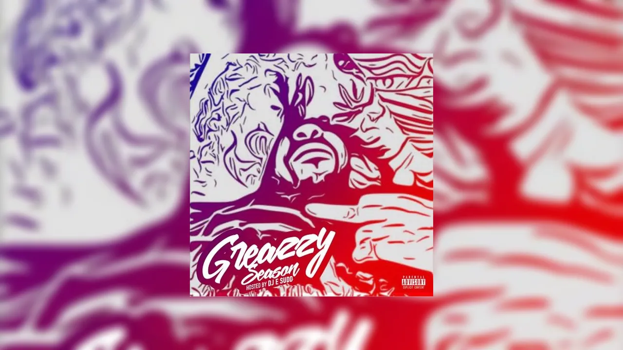 Greazzy - Greazzy Season Mixtape Hosted by DJ E.Sudd