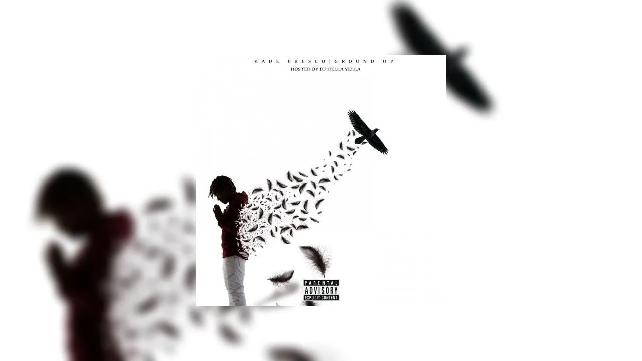 Kade Fresco - Ground Up Mixtape Hosted by DJ Hella Yella