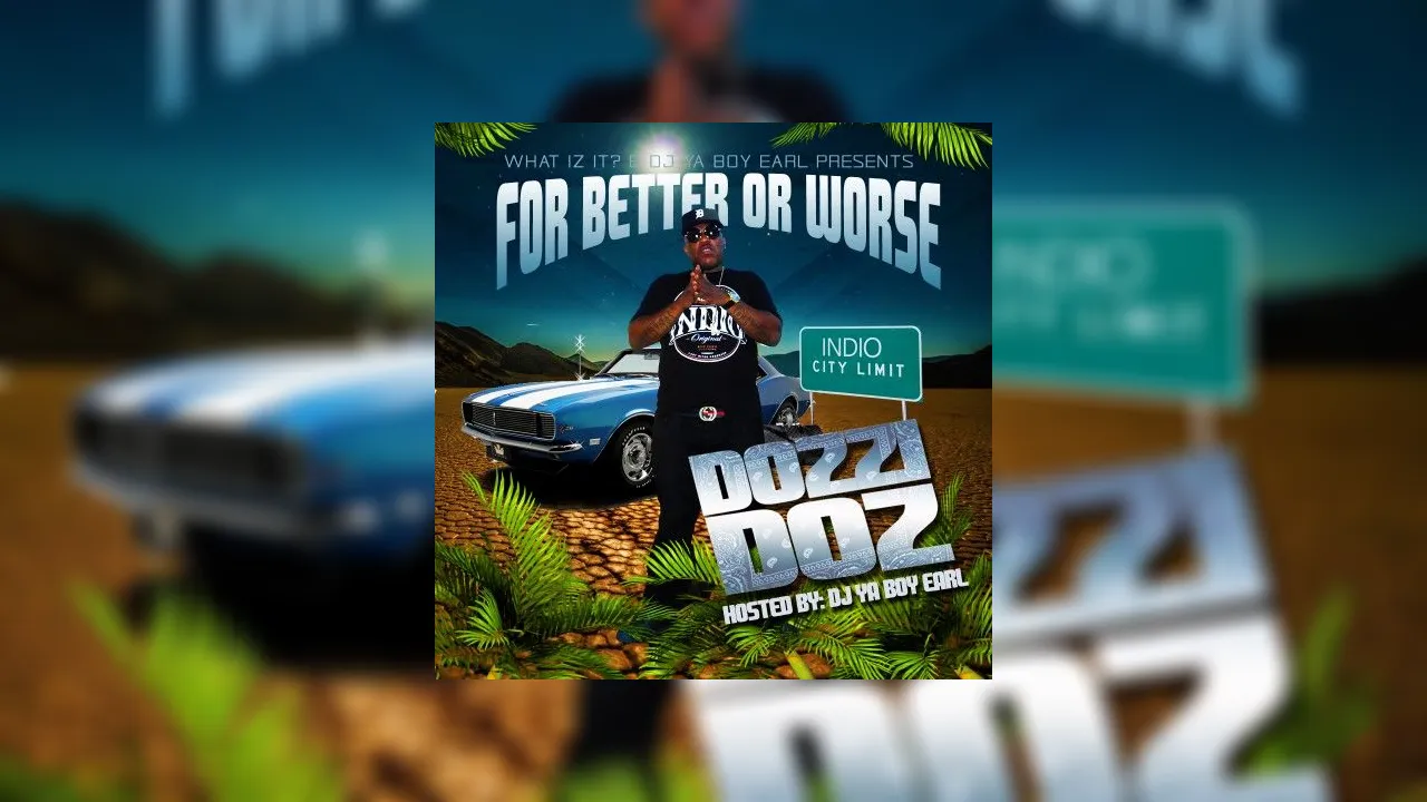 Dozzi Doz - For Better Or Worse Mixtape Hosted by DJ Ya Boy Earl