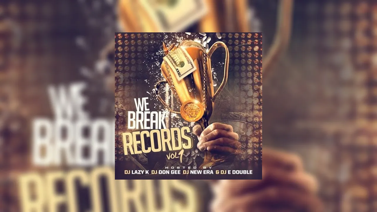 We Break Records Mixtape Hosted by DJ Lazy K, DJ Don Gee, DJ New Era