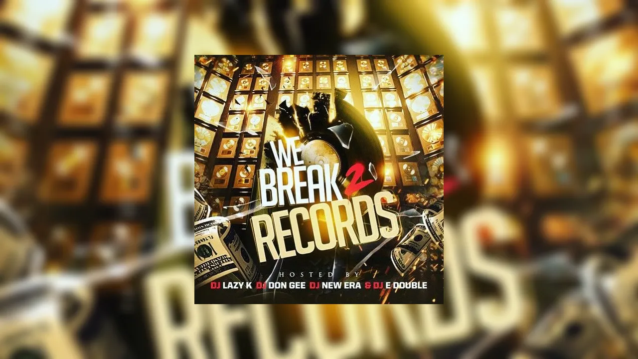 We Break Records 2 Mixtape Hosted by DJ Lazy K, DJ Don Gee, DJ New Era