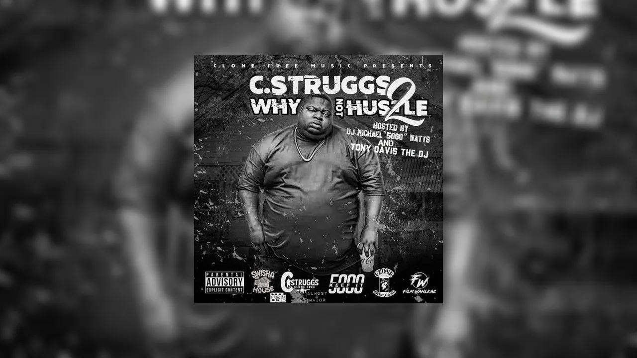C Struggs - Why Not Hustle 2 Mixtape Hosted by DJ Michael Watts, Tony ...