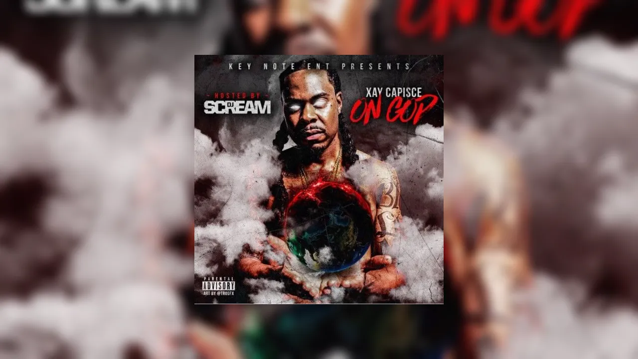 Xay Capisce - On God Mixtape Hosted by DJ Scream
