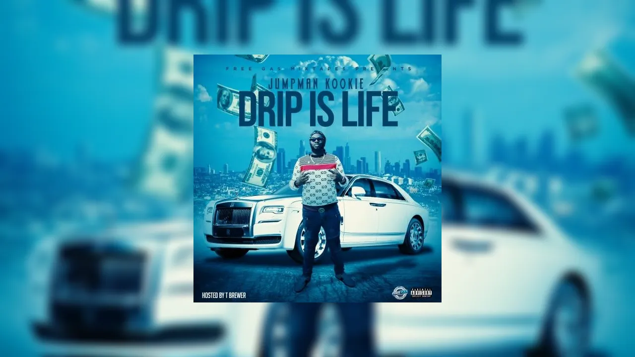 Jumpman Kookie - Drip Is Life Mixtape Hosted by T. Brewer