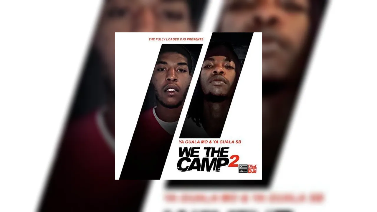 YaGuala Mo' & YaGuala $B - We The Camp 2 Mixtape Hosted by DJ Testarosa