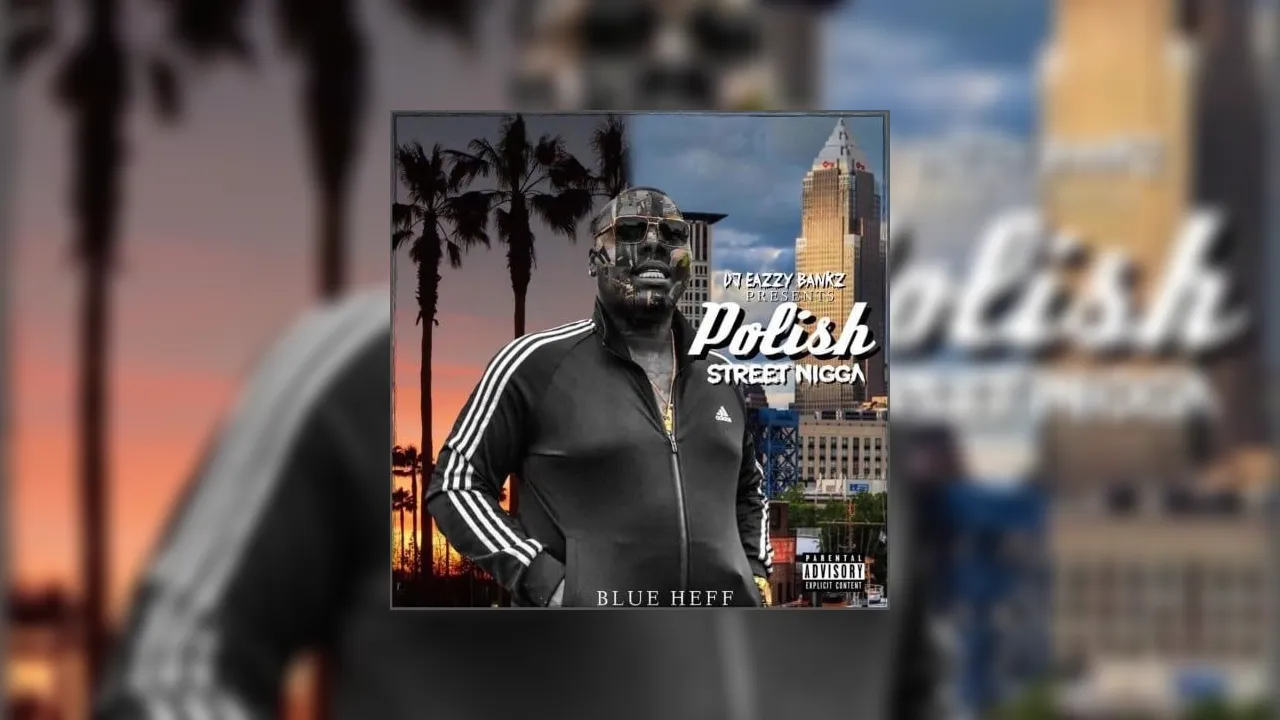 Blue Heff - Polish Street Nigga Mixtape Hosted by DJ Eazzy Bankz