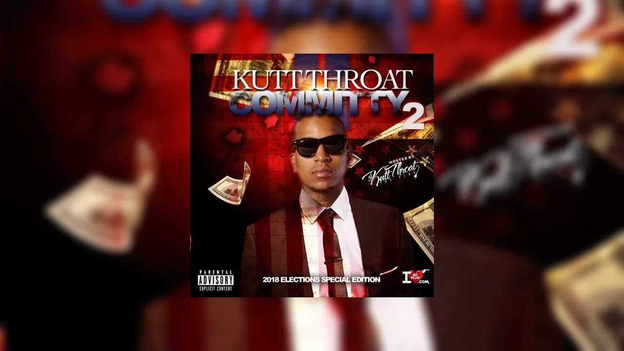 Kutt Throat Committy 2 (2018 Elections Special Edition) Mixtape Hosted ...