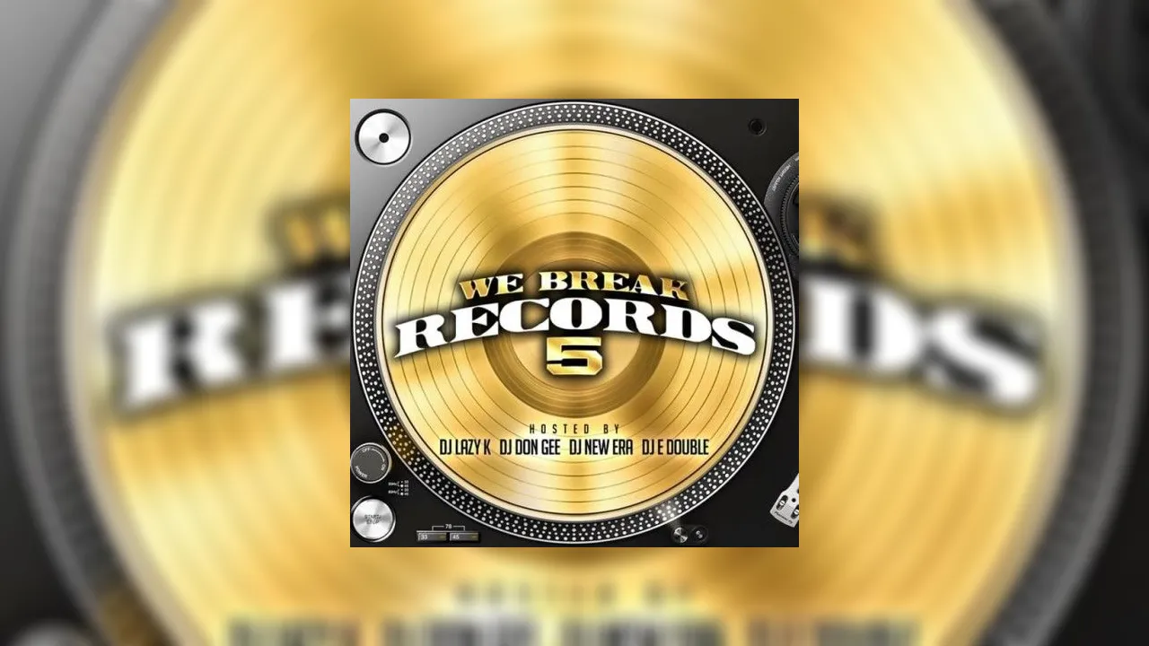 We Break Records 5 Mixtape Hosted by DJ Lazy K, DJ Don Gee, DJ E Double ...