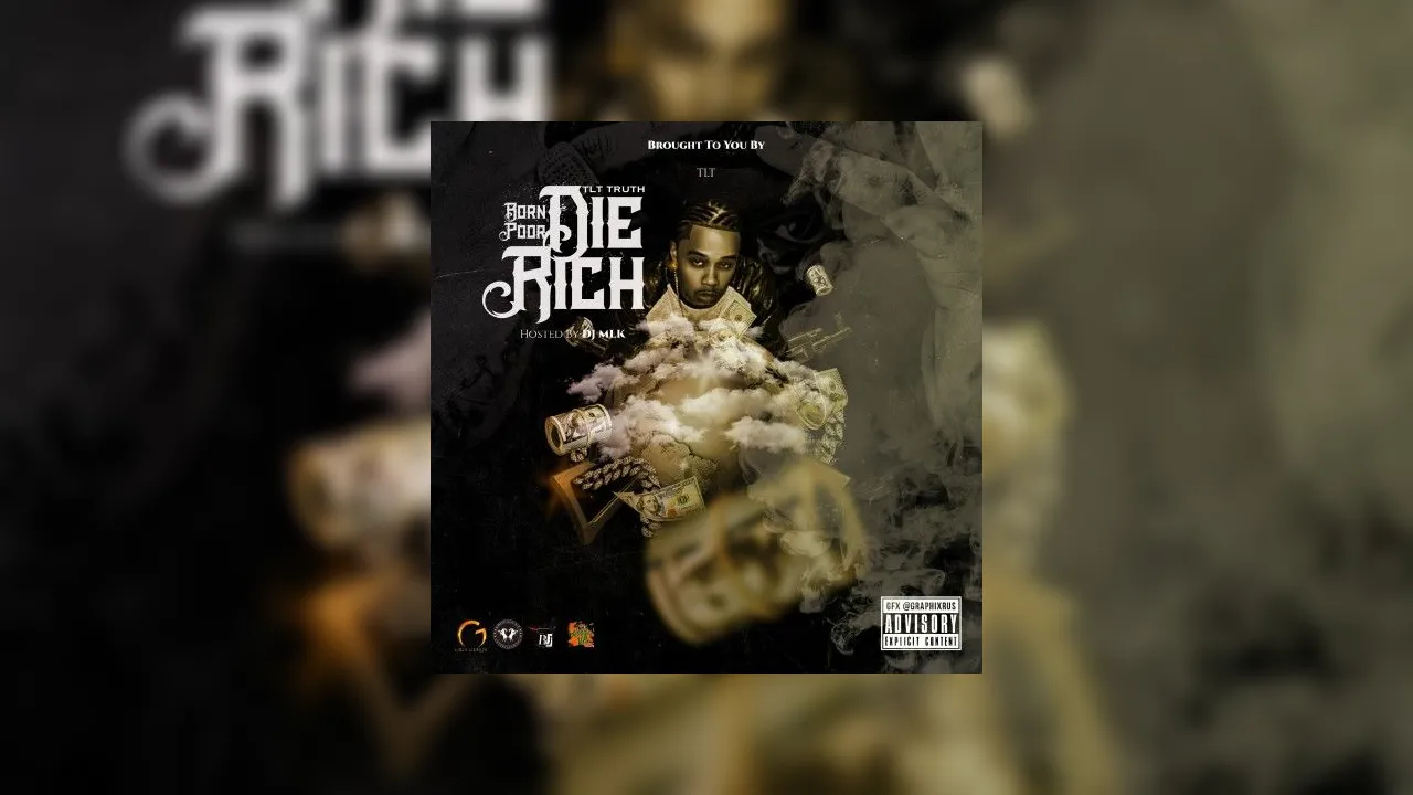 TLT Truth - Born Poor Die Rich Mixtape Hosted by DJ MLK