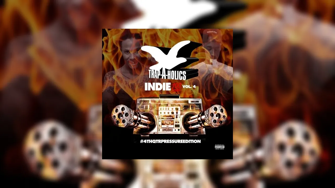 Indie 100 Vol. 4: #4thQtrPressureEdition Mixtape Hosted by Trap-A-Holics