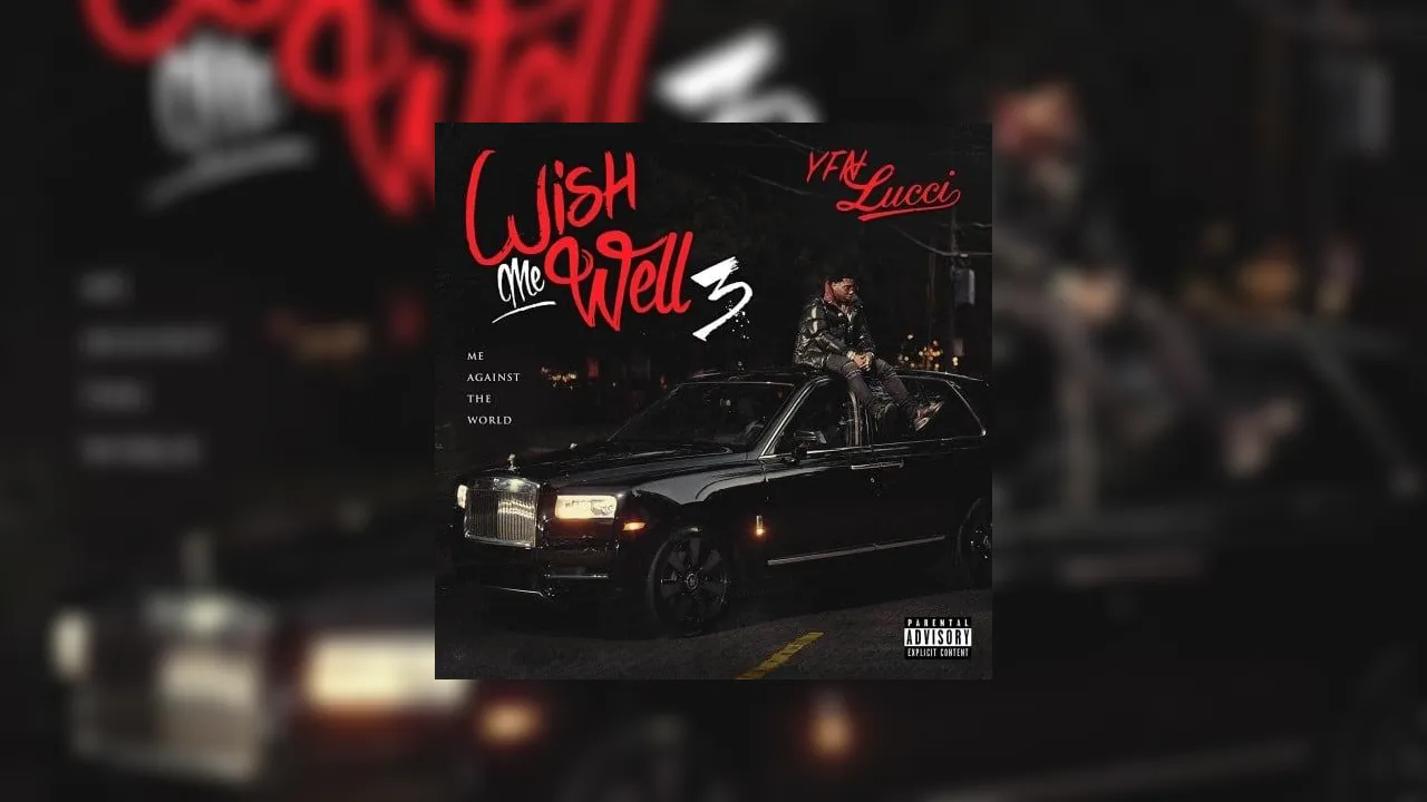 YFN Lucci - Wish Me Well 3: Me Against The World Mixtape Hosted by TIG Records