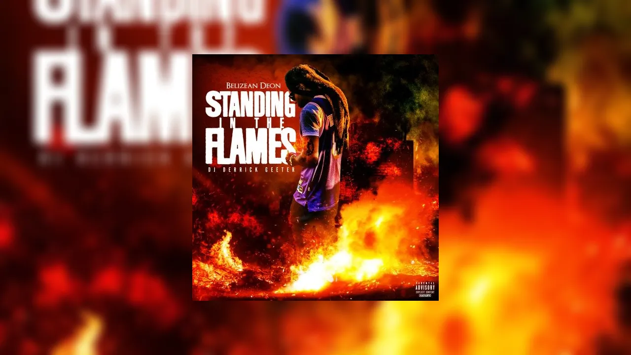Belizean Deon - Standing In The Flames Mixtape Hosted by DJ Derrick Geeter