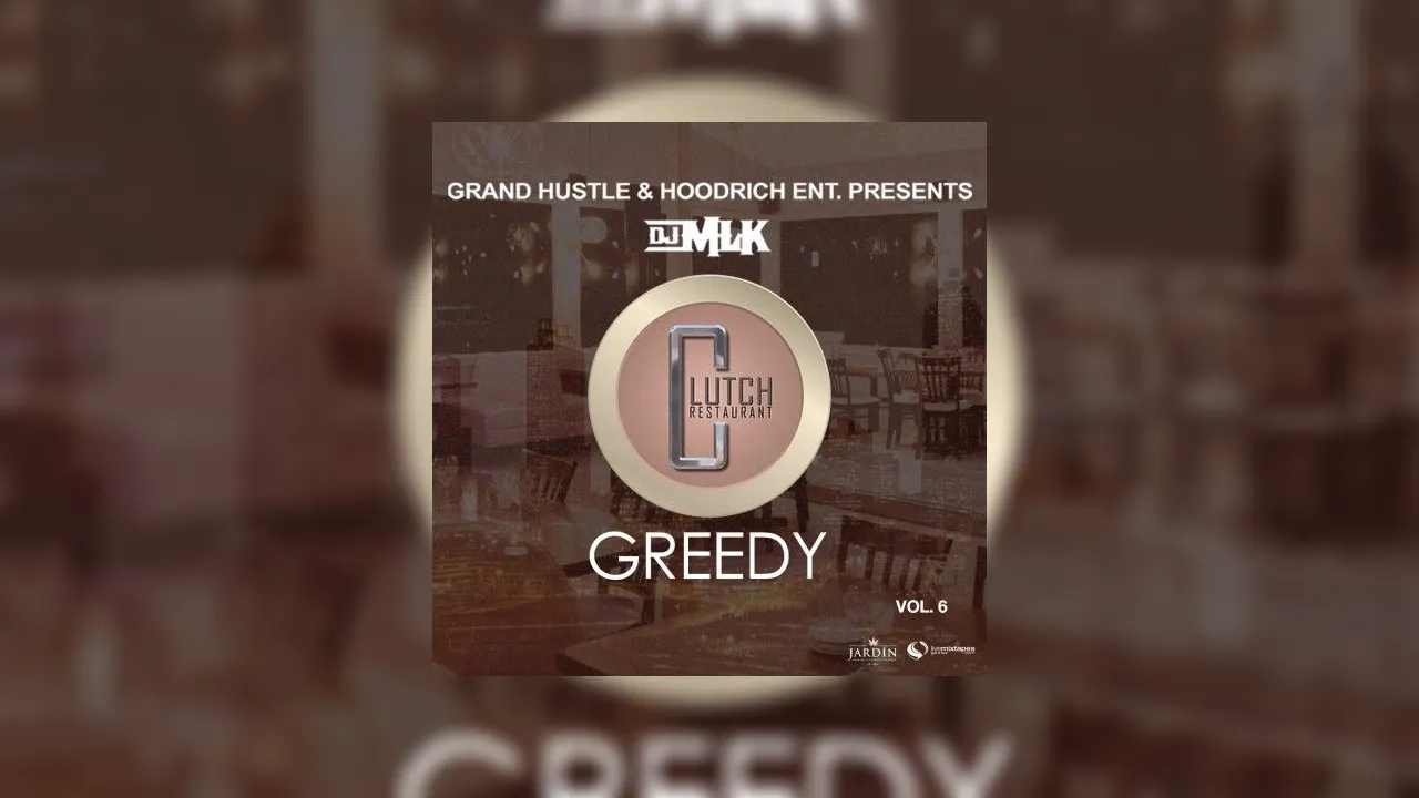 Greedy 6: Clutch Mixtape Hosted by DJ MLK