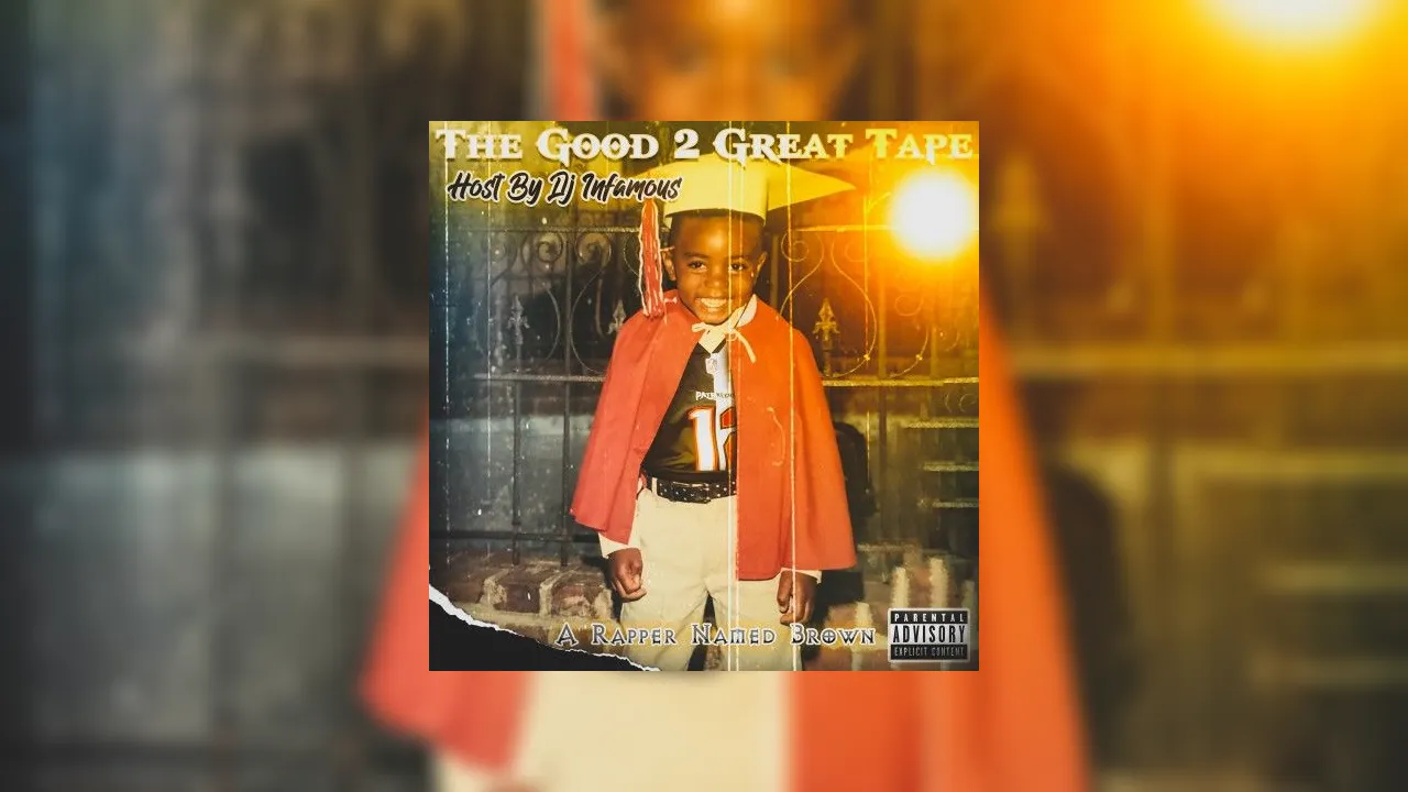 A Rapper Named Brown - The Good 2 Great Tape Mixtape Hosted by DJ Infamous