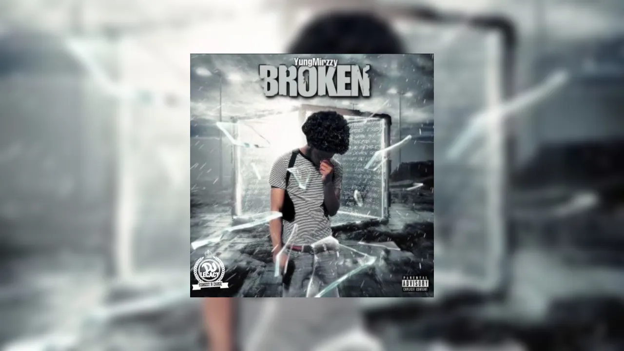 YungMirzzy - Broken Mixtape Hosted by DJ Legacy
