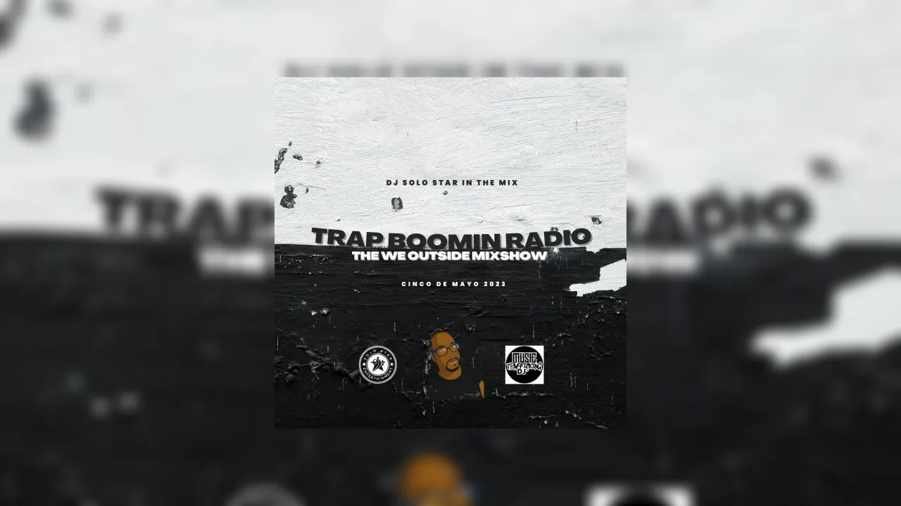 Trap Boomin Radio: The We Outside Mixshow Mixtape Hosted by DJ Solo Star
