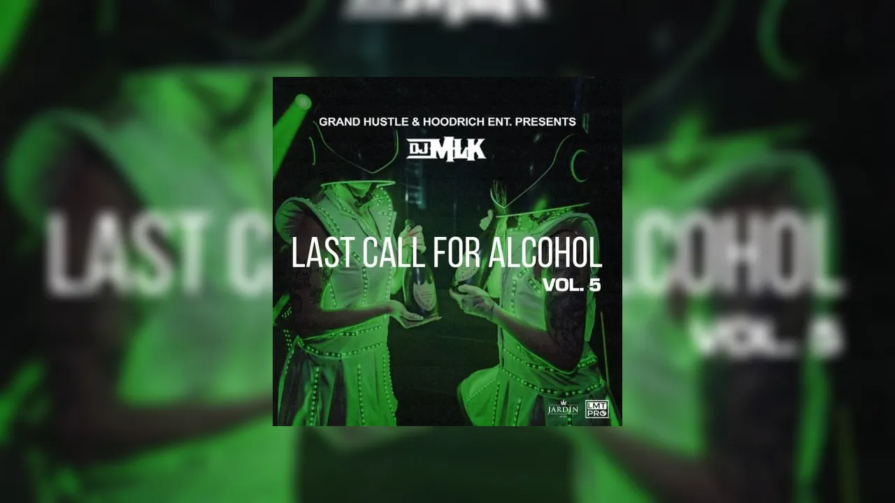 Last Call For Alcohol 5 Mixtape Hosted by DJ MLK