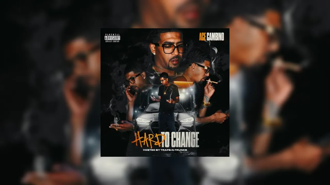 Ace Cambino - Hard To Change Mixtape Hosted by Traps-N-Trunks, LMT Pro